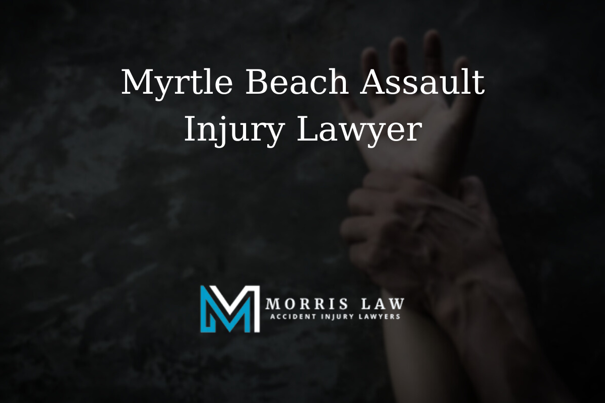 Myrtle Beach Assault Injury Lawyer | Morris Law Accident Injury Lawyers