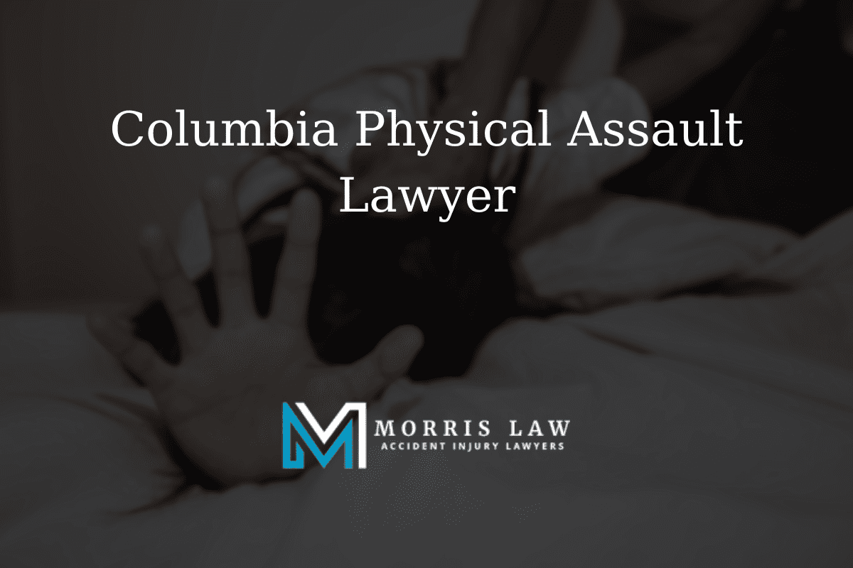Columbia Physical Assault Lawyer - Morris Law Accident and Injury ...
