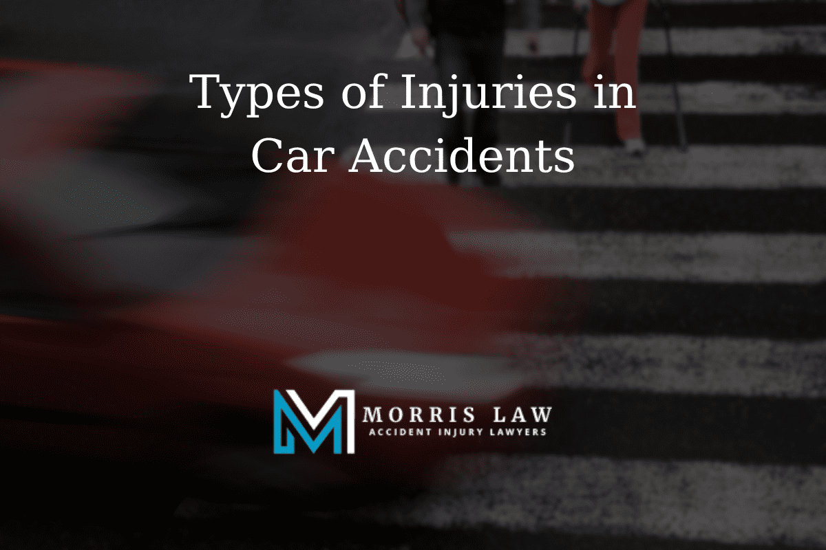 Types of Injuries in Car Accidents - Morris Law Accident Injury Lawyers