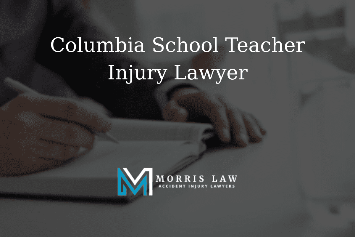 Columbia School Teacher Injury Lawyer - Morris Law Accident and Injury ...