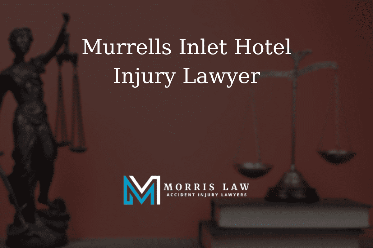 Murrells Inlet Hotel Injury Lawyer - Morris Law Accident and Injury ...