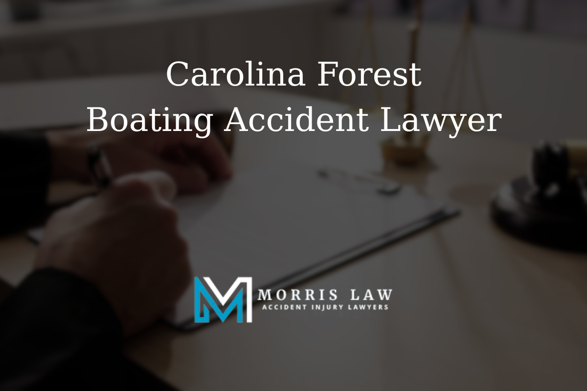Carolina Forest Boating Accident Lawyer | Morris Law Accident Injury Lawyers